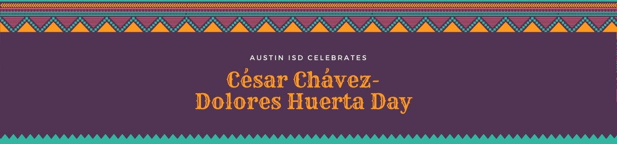 AISD Celebrates César Chávez-Dolores Huerta Day / El AISD celebra el ...